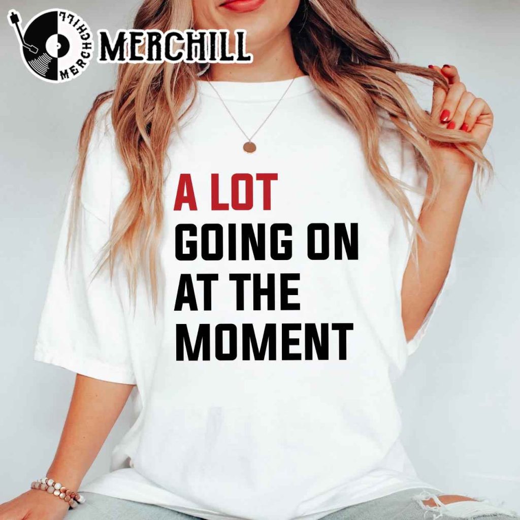 A Lot Going On At The Moment Shirt Eras Tour Merch - Happy Place for ...