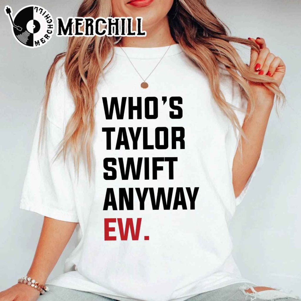 Who's Taylor Swift Anyway Ew Shirt Gift for Swiftie - Happy Place for ...
